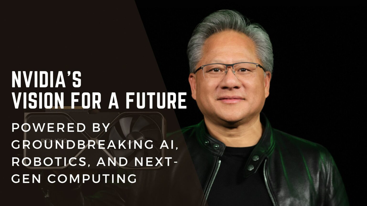 NVIDIA's Vision for a Future Powered by Groundbreaking AI, and Next-Gen ...